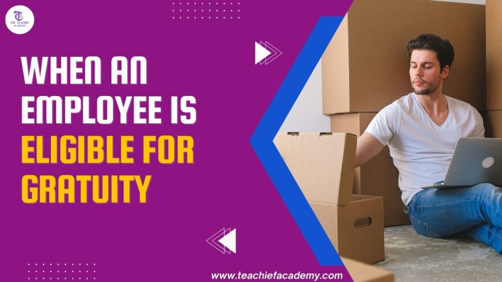 When an employee is eligible for gratuity?|Teachief Academy