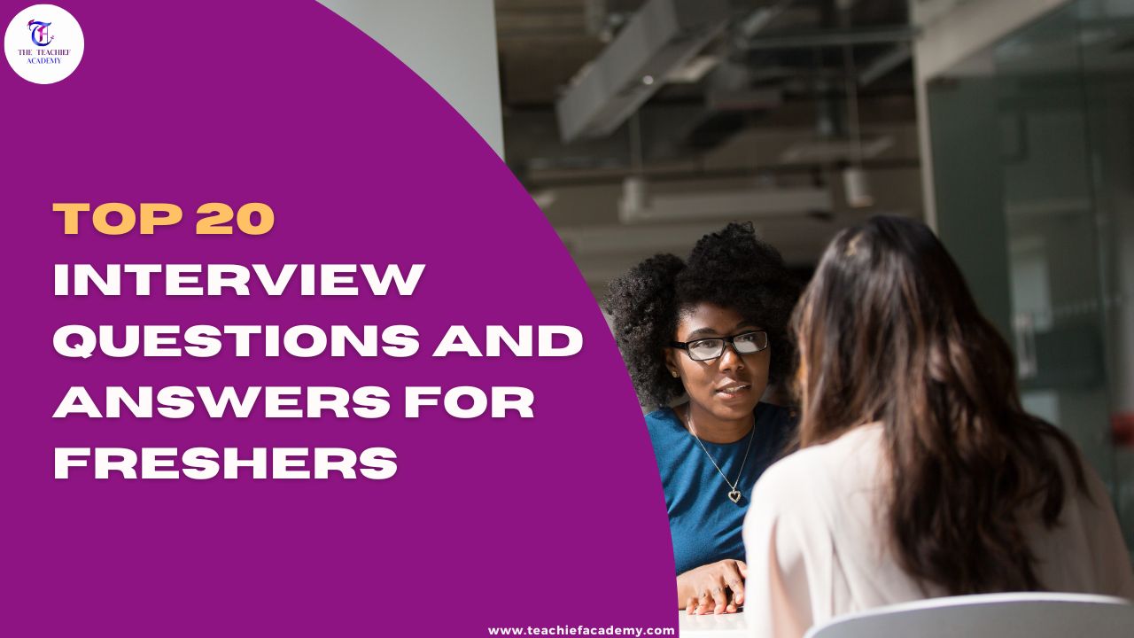 Top 20 Interview Questions And Answers For Freshers The Teachief Academy Top 20 Interview Questions And Answers For Freshers The Teachief Academy